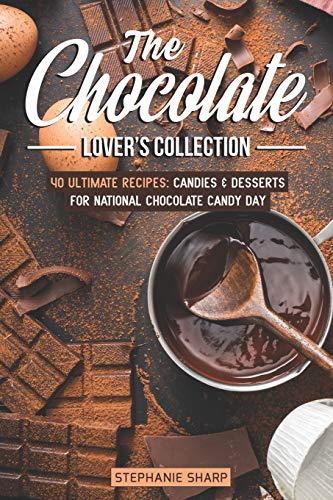 The Chocolate Lover's Collection: 40 Ultimate Recipes: Candies ...
