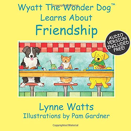 Wyatt the Wonder Dog: Learns About Friendship (Volume 7): Watts, Lynne ...