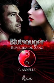 Blutsauger, tome 1 : Buveurs de sang - G. Abrielle - Babelio