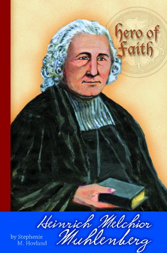 Heinrich Melchior Muhlenberg (Hero of Faith): Stephenie M. Hovland ...