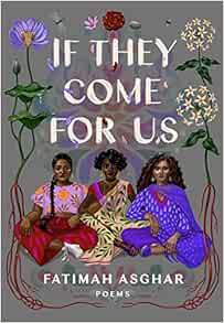 Amazon.com: If They Come for Us: Poems (9780525509783): Asghar, Fatimah ...