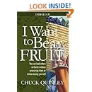 I Want to Bear Fruit: You Can Reach Others For God Without Pressuring Others or Embarrasing ...