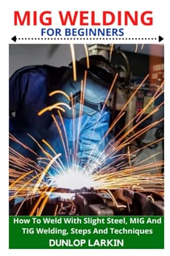 MIG WELDING FOR BEGINNERS: How To Weld With Slight Steel, MIG And TIG ...
