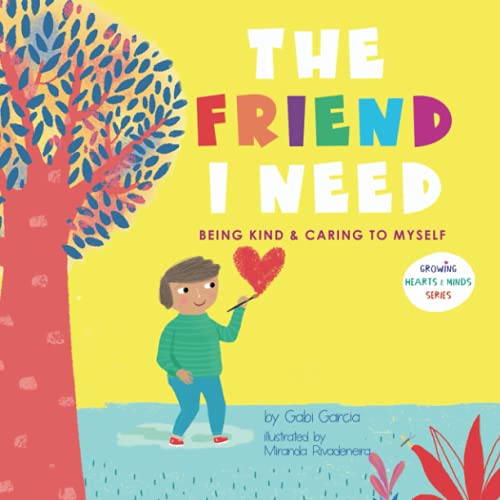 The Friend I Need: Being Kind & Caring to Myself (Growing Heart & Minds ...