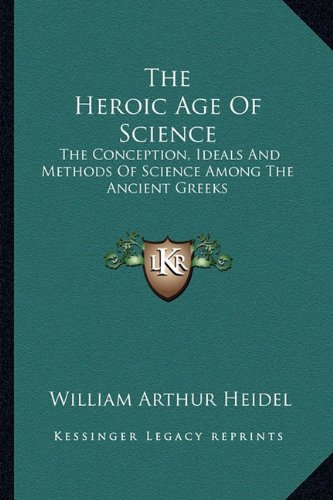 Amazon - The Heroic Age Of Science: The Conception, Ideals And Methods ...