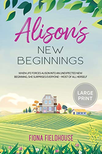 Alison's New Beginnings: Large Print: Fieldhouse, Fiona: 9780957527973 ...