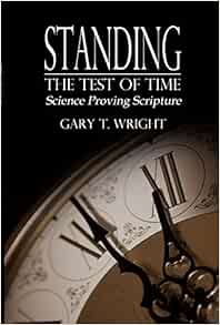Standing the Test of Time - Science Proving Scripture: Gary T. Wright ...