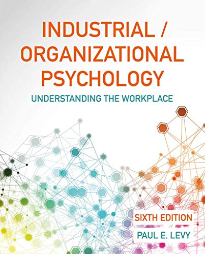 Industrial/Organizational Psychology: Understanding the Workplace ...