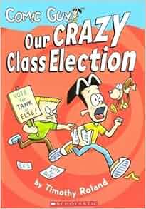 Comic Guy : Our Crazy Class Election: Timothy Roland: 9780545004015 ...