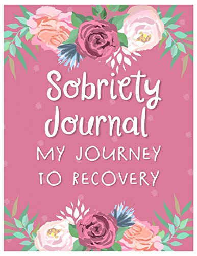 Sobriety Journal My Journey to Recovery: An addiction recovery journal ...