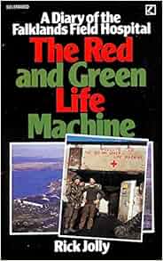Red and Green Life Machine: Diary of the Falklands Field Hospital: RICK ...