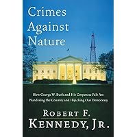 Crimes Against Nature: How George W. Bush and His Corporate Pals Are ...