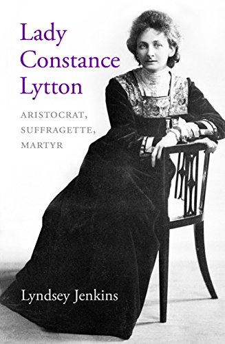 Lady Constance Lytton: Aristocrat, Suffragette, Martyr: Jenkins ...