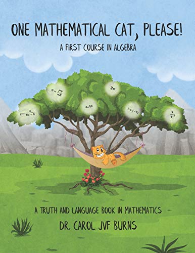 One Mathematical Cat, Please! A First Course in Algebra (A Truth and ...