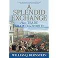 A Splendid Exchange: How Trade Shaped the World: Bernstein, William J ...