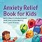 Anxiety Relief Book for Kids: Activities to Understand and Overcome ...