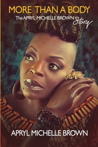 More Than a Body: The Apryl Michelle Brown Story: Brown, Apryl ...