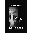 A Silent Life: A True Story: Barbieri, Jeffrey D: 9781977257512: Amazon.com: Books