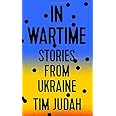 In Wartime: Stories from Ukraine: Judah, Tim: 9780451495471: Amazon.com ...