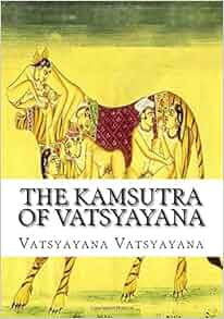The Kamsutra Of Vatsyayana: Vatsyayana Vatsyayana: 9781985089327 ...