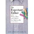 The Expectant Father: Facts, Tips and Advice for Dads-to-Be, Second ...