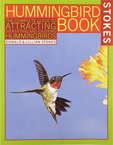 The Hummingbird Book: The Complete Guide to Attracting, Identifying ...