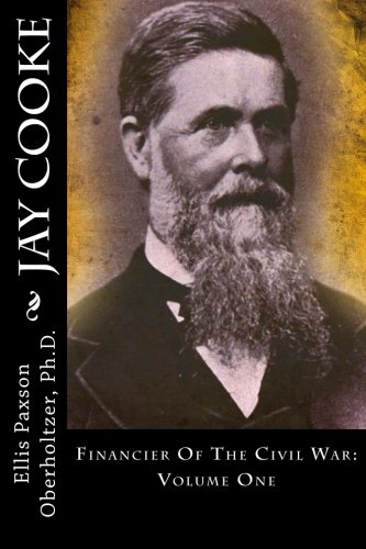 Jay Cooke: Financier Of The Civil War: Volume One: Oberholtzer Ph.D ...