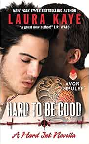Hard to Be Good: A Hard Ink Novella: Kaye, Laura: 9780062369512: Amazon ...