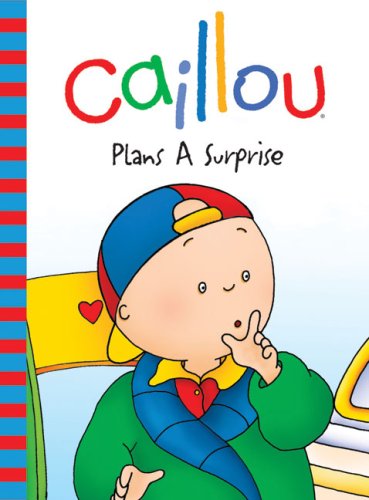 Caillou: Plans a Surprise (Backpack Series): Sanschagrin, Joceline ...