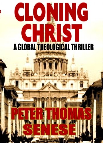 Cloning Christ: A Challenge of Science and Faith: Peter Thomas Senese ...