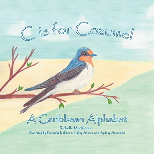 C Is for Cozumel: A Caribbean Alphabet: Mackersie, Richelle, Kollewe ...