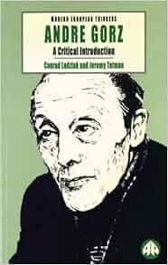 Andre Gorz: A Critical Introduction (Modern European Thinkers): Conrad ...