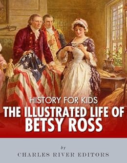 History for Kids: The Illustrated Life of Betsy Ross - Kindle edition ...