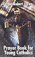 Prayer Book for Young Catholics: Robert J. Fox: 9781592760985: Amazon ...