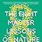 The Eight Master Lessons of Nature: What Nature Teaches Us About Living ...