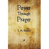 Power Through Prayer: Bounds, E. M.: 0630809681171: Amazon.com: Books