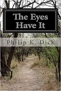 The Eyes Have It: Dick, Philip K.: 9781497463486: Amazon.com: Books