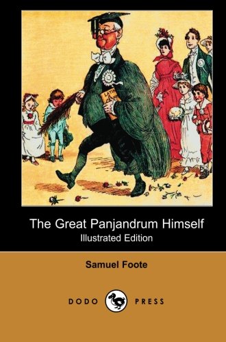 The Great Panjandrum Himself (Illustrated Edition) (Dodo Press): Foote ...