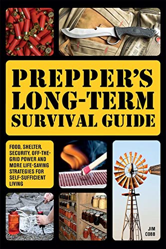 Prepper's Long-Term Survival Guide: Food, Shelter, Security, Off-the ...