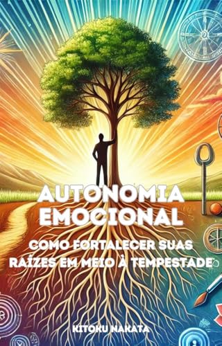 Autonomia Emocional: Como Fortalecer Suas Raízes em Meio à Tempestade ...