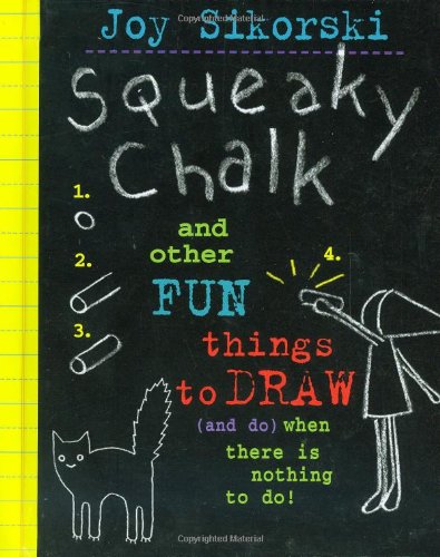 Squeaky Chalk: And Other Fun Things to Draw (And Do) When There's ...