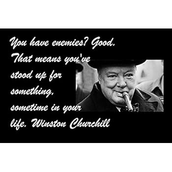 Amazon.com: 12x18 Poster Famous Quote You Have Enemies.. Good. That ...
