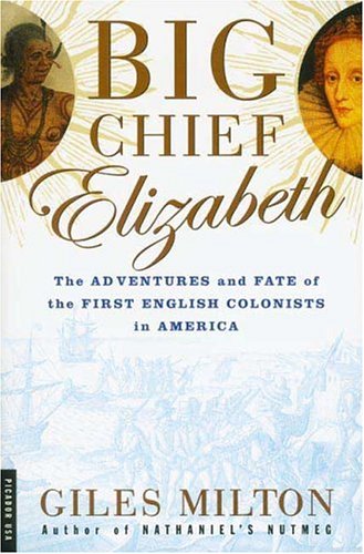 Big Chief Elizabeth: The Adventures and Fate of the First English ...