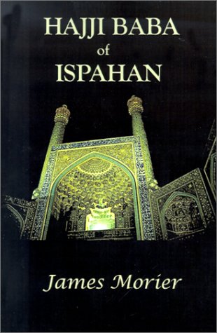 The Adventures of Hajji Baba of Ispahan: Morier, James Justinian ...