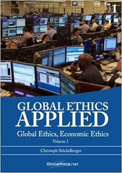 Global Ethics Applied Vol. 1: Global Ethics, Economic Ethics ...