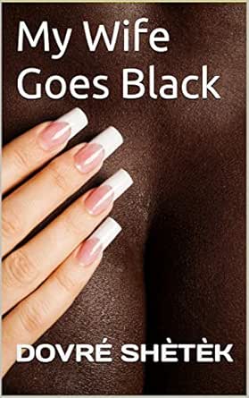 My Wife Goes Black Kindle Edition By Shètèk Dovré Literature