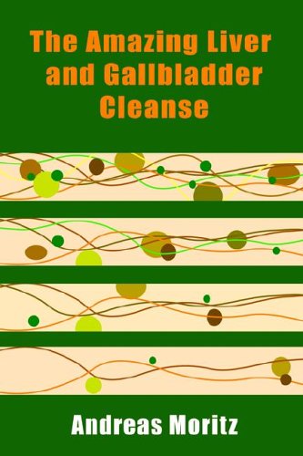 The Amazing Liver and Gallbladder Cleanse: Andreas Mortiz: 9780954659004: Amazon.com: Books