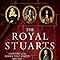 The Royal Stuarts: A History of the Family That Shaped Britain: Amazon ...