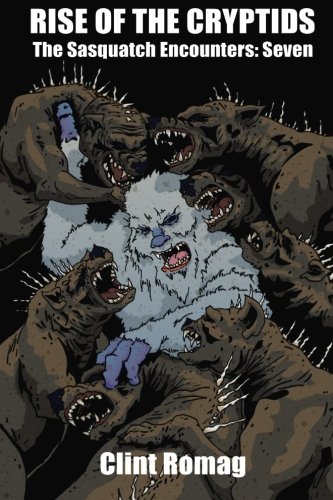 Rise of the Cryptids (The Sasquatch Encounters): Romag, Clint: 9781506175386: Amazon.com: Books