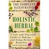 Complete Illustrated Guide to the Holistic Herbal: Hoffman, David ...